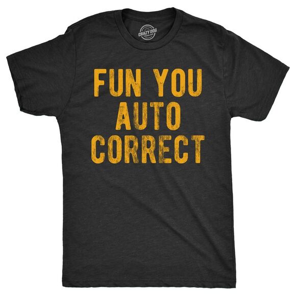 Crazy Dog T-Shirts | Shirts | Mens Fun You Auto Correct T Shirt Funny ...